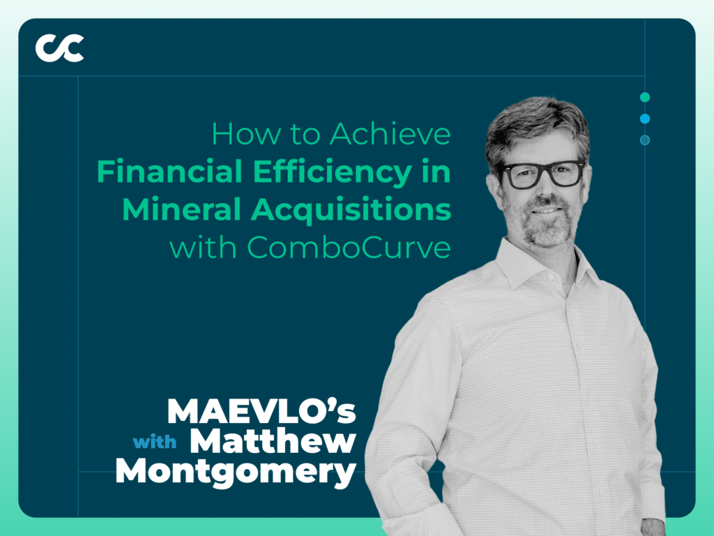 Financial Efficiency in Mineral Acquisitions With ComboCurve